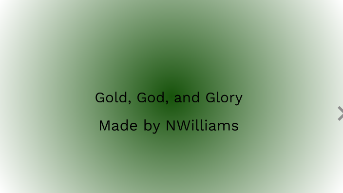 Gold, God, and Glory by Naruto Williams on Prezi