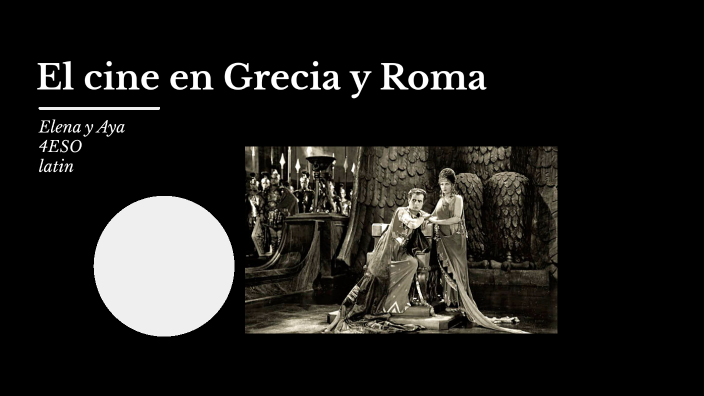 El cine en Grecia y Roma by aya koulali on Prezi