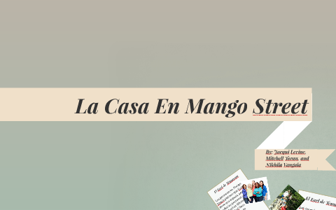 La Casa En Mango Street by Nikhila Vangala on Prezi