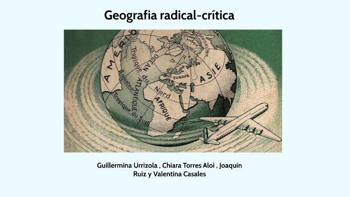 Geografía Radical Critica By Guillermina Urrizola On Prezi