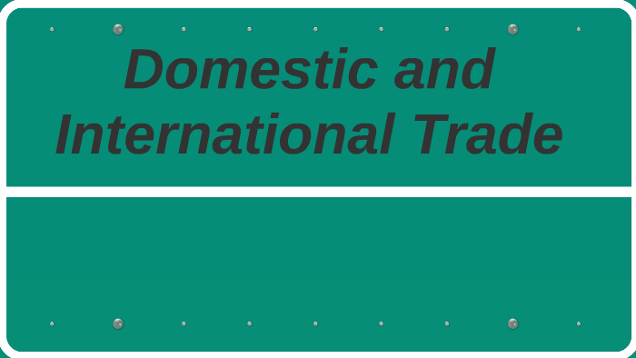 Domestic and International Trade by AJ Urdaneta on Prezi