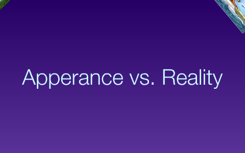 Contrast ~ Appearance vs Reality by Ash Per on Prezi