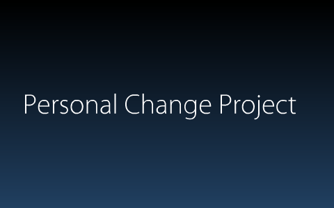Personal Change Project by Gabriel G. on Prezi