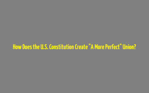 How Does the U.S. Constitution Create "A More Perfect" Union? by ...