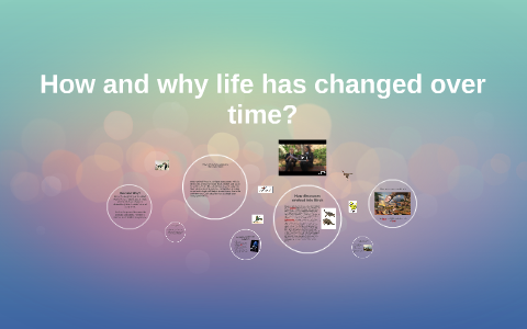 How and why has life changed over time by Alisha Brighton on Prezi