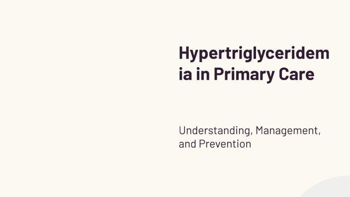 Hypertriglyceridemia in Primary Care by Matheus Trizote on Prezi