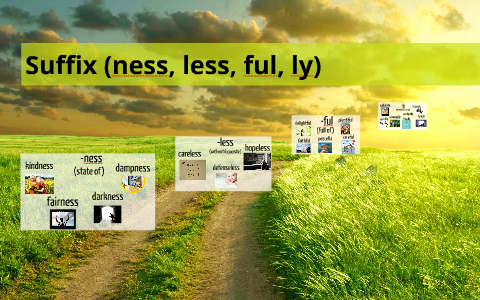 Suffix (ness, less, ful, ly) by Nancy Barker on Prezi