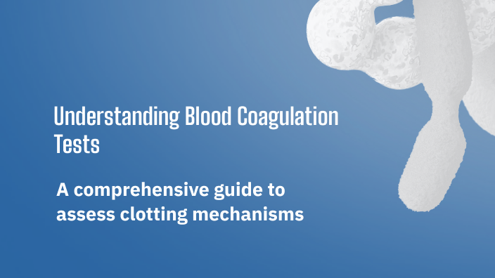 Understanding Blood Coagulation Tests by nazanin ghasemi on Prezi
