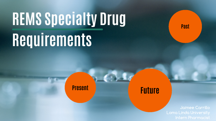 REMS Specialty Drug Requirements by Miss Jaimee on Prezi