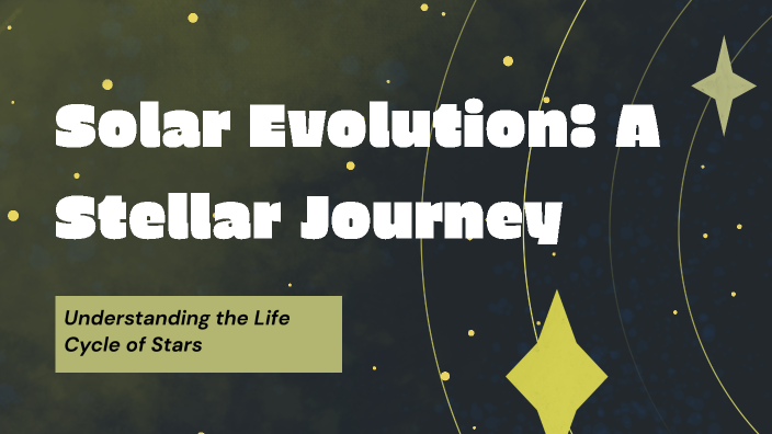 Solar Evolution: A Stellar Journey by Karl SHEA [1010M1] on Prezi