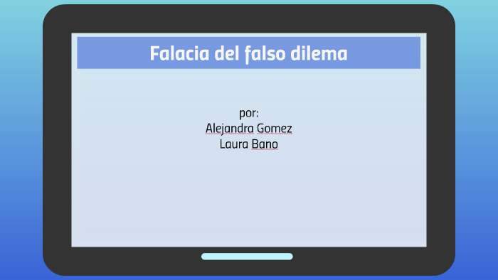 Falacia del falso dilema by Laura Bano on Prezi