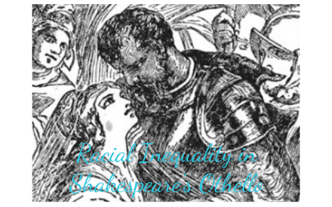 Racial Inequality in Shakespeare's Othello by Ashley Joy Manansala on Prezi