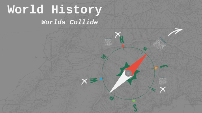 Worlds Collide—World History by T B on Prezi
