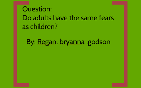 Do adults have the same fears of children? by Godson Smart
