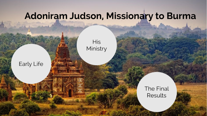 Adoniram Judson, Missionary to Burma by Rachel Moore on Prezi