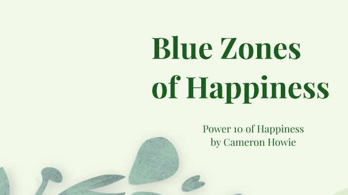 Blue Zones of Happiness by Cameron Howie on Prezi