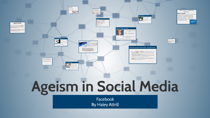 Ageism In Social Media By Haley Attrill On Prezi