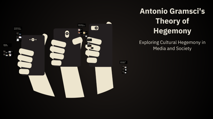 Antonio Gramsci's Theory of Hegemony by Mwaona Nyirongo on Prezi