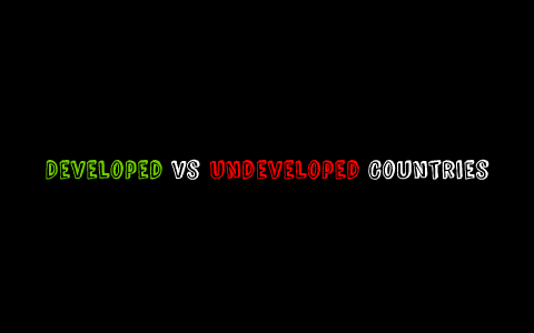 Developed vs Undeveloped Countries by Sajesan Nageswaramoorthy on Prezi