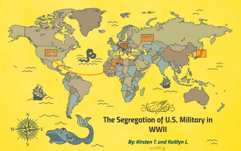 the segregation of us military in WWII by kaitlyn Lloyd on Prezi