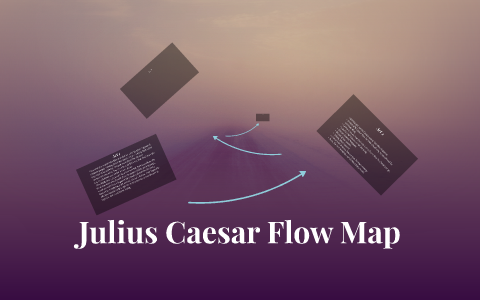 Julius Caesar Flow Map by Tyrique McClain on Prezi