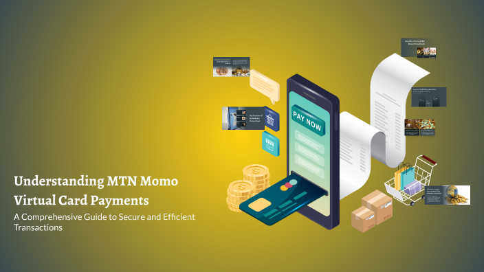 Understanding MTN Momo Virtual Card Payments by L P on Prezi