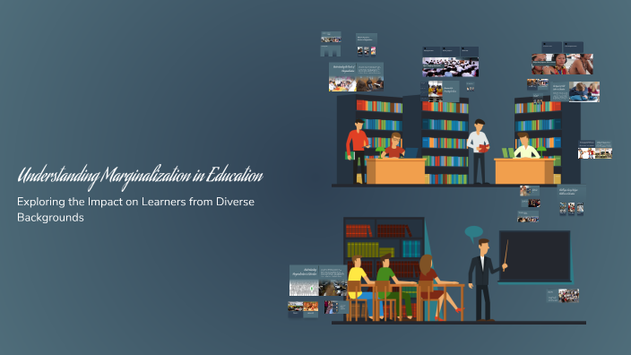 Understanding Marginalization in Education by Geizha Reyes on Prezi