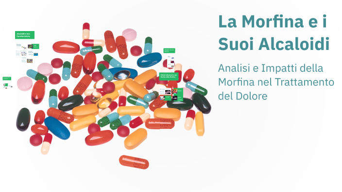 La Morfina e i Suoi Alcaloidi by Emanuele De Sandre on Prezi
