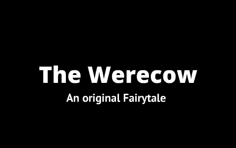 The WereCow by Kekoa $chweitzer on Prezi