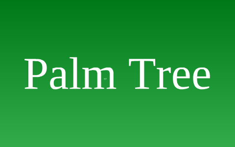 palm tree by tyler purdum on Prezi