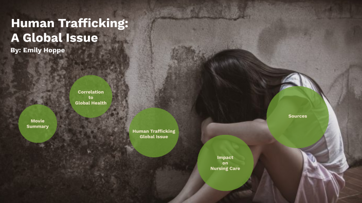 Human Trafficking: A Global Issue by Emily Hoppe on Prezi