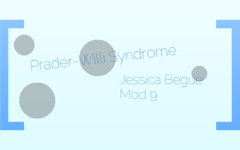 Human Genetics Project: Prader-Willi Syndrome by Jessica Begue on Prezi