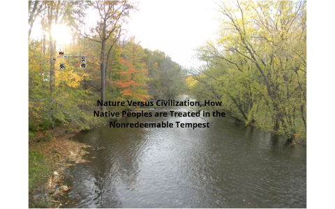 Nature Versus Civilization, How Native Peoples are Treated in the ...