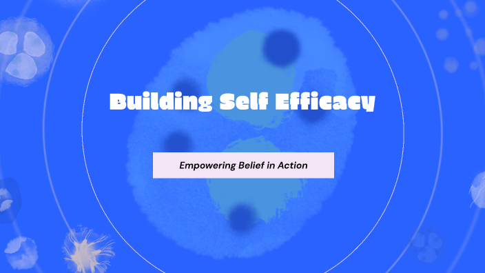 Building Self Efficacy by Swaathi Ravichandiran on Prezi