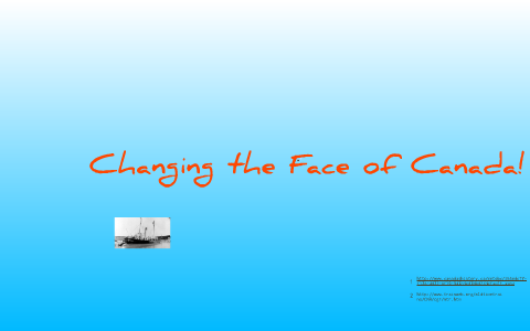 Changing the Face of Canada by Cassidee Irmscher on Prezi