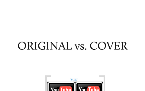 Original vs. Cover by adolfo vergara on Prezi