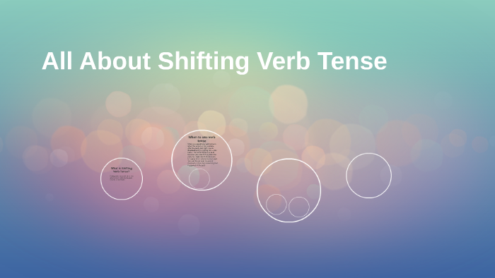 All About Shifting Verb Tense by shelby arbaugh on Prezi