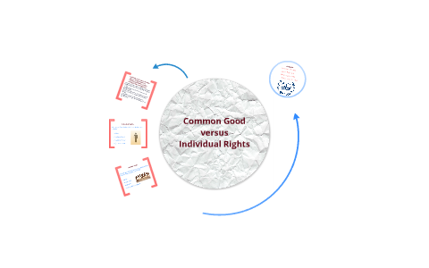 Common Good vs Individual Rights by Amanda Overdick on Prezi