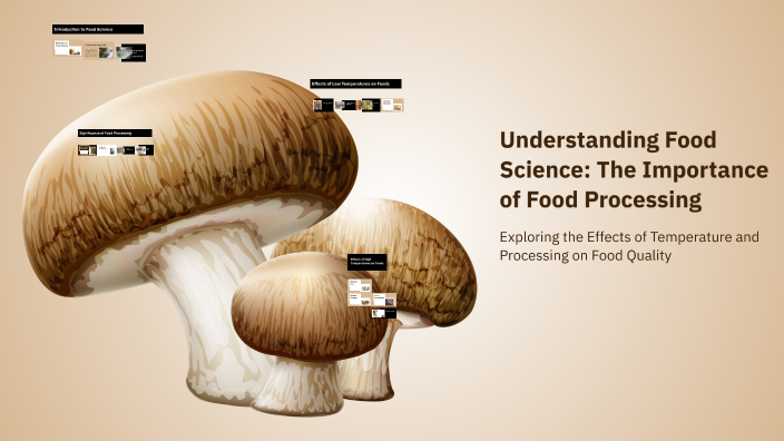 Understanding Food Science: The Importance of Food Processing by Hriday Aggarwal on Prezi
