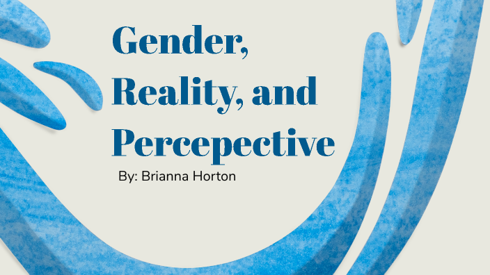 Gender Roles, Perception and Reality- Brianna Horton by Brianna Horton ...