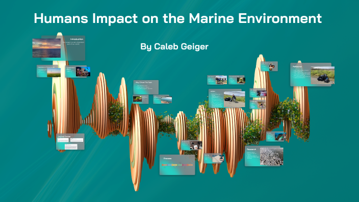 The Human Impact on Marine Environments by Caleb Geiger on Prezi