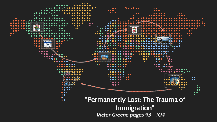 "Permanently Lost: The Trauma of Immigration by Ana Cambron on Prezi