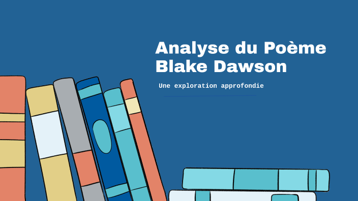 Analyse du Poème Blake Dawson by Blake Boutin on Prezi