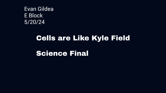 Cells are Like Kyle Field by Evan Gildea on Prezi