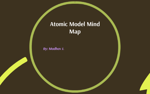Atomic Model Mind Map by madhav jaisankar on Prezi