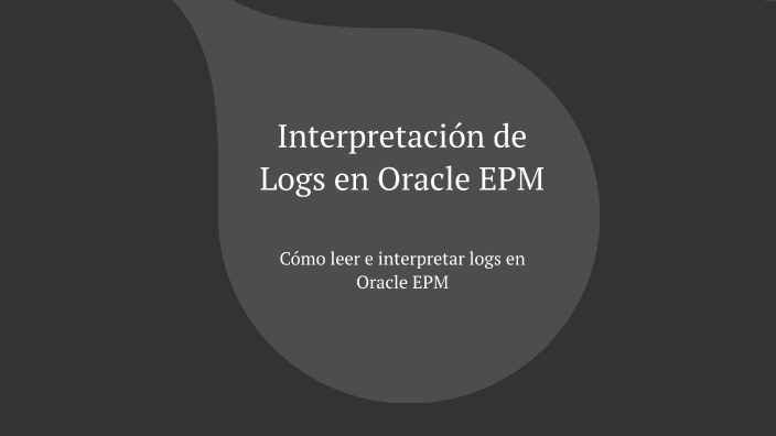 Interpretación de Logs en Oracle EPM by Fernando Socha on Prezi