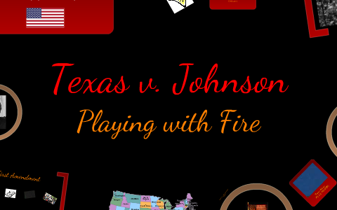 Texas v. Johnson: Playing with Fire by Reena Xue on Prezi