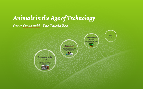 Animals in the Age of Technology by Steve Oswanski on Prezi