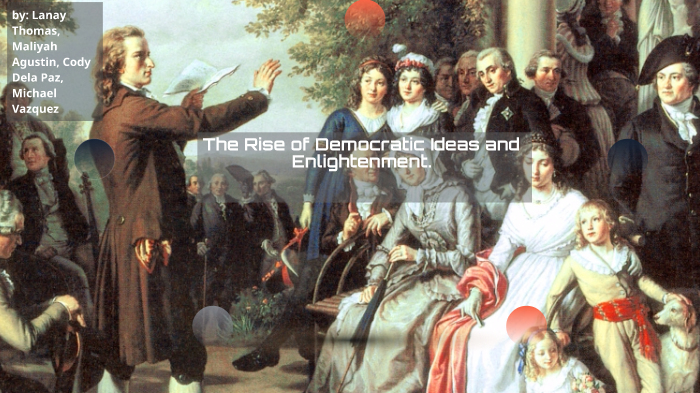The Rise of Democratic Ideas and Enlightenment by Maliyah Agustin on Prezi