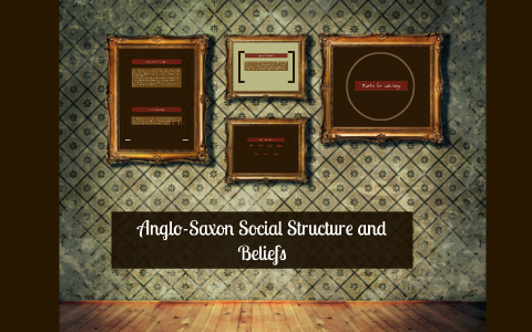 Anglo-Saxon Social Structure and Beliefs by Steven Kim on Prezi